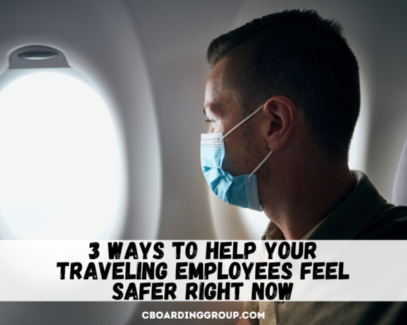 3 Ways to Help your Traveling Employees Feel Safer Right Now - C ...